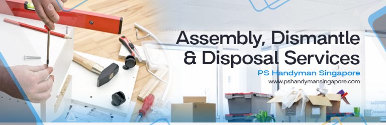 Assembly, Dismantle & Disposal Services | PS Handyman Singapore